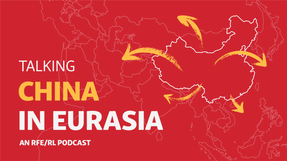 Talking China In Eurasia - Episodes - RFE/RL