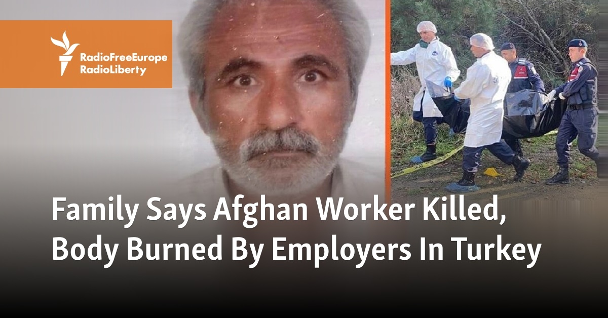 Family Says Afghan Worker Killed, Body Burned By Employers In Turkey