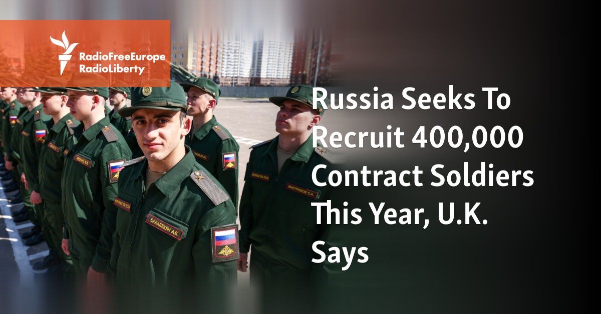 Russia Seeks To Recruit 400,000 Contract Soldiers This Year, U.K. Says