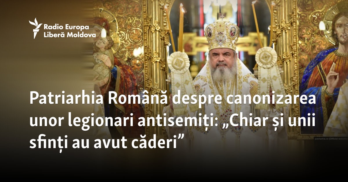 Patriarhia Română despre canonizarea unor legionari antisemiți: „Chiar ...