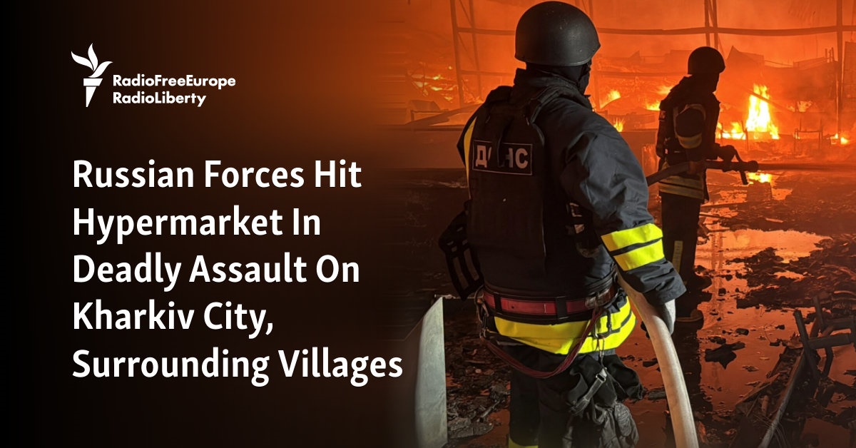 Russian Forces Hit Hypermarket In Deadly Assault On Kharkiv ...
