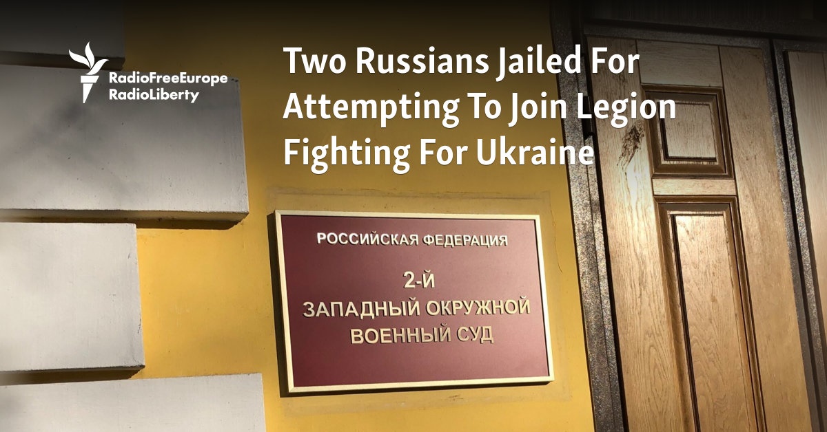 2 Russians Jailed For Attempting To Join Legion Fighting For Ukraine