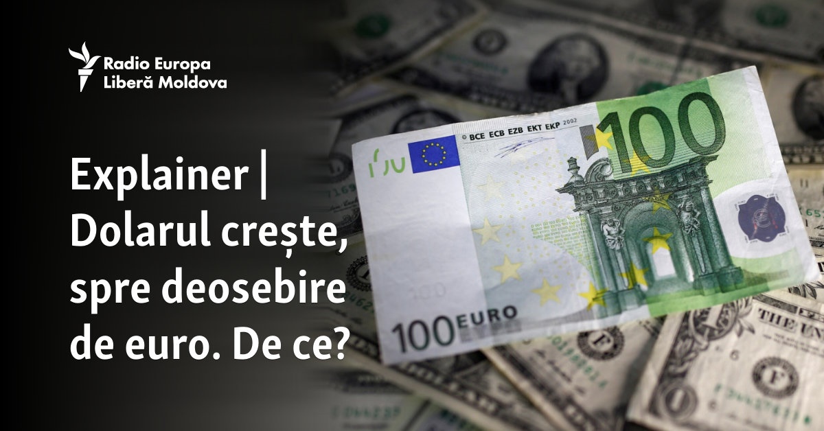 Explainer | Dolarul crește, spre deosebire de euro. De ce?