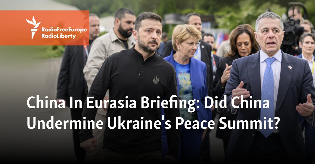 China In Eurasia Briefing: Did China Undermine Ukraine's Peace Summit?