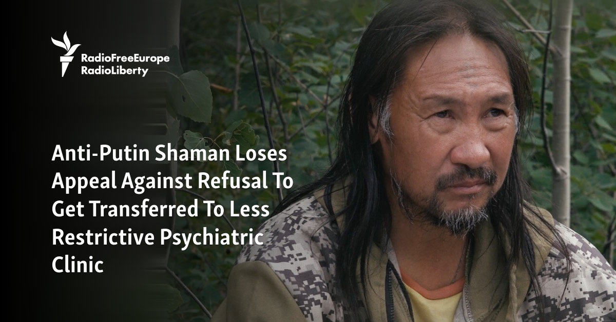 Anti-Putin Shaman Loses Appeal Against Refusal To Get Transferred To ...
