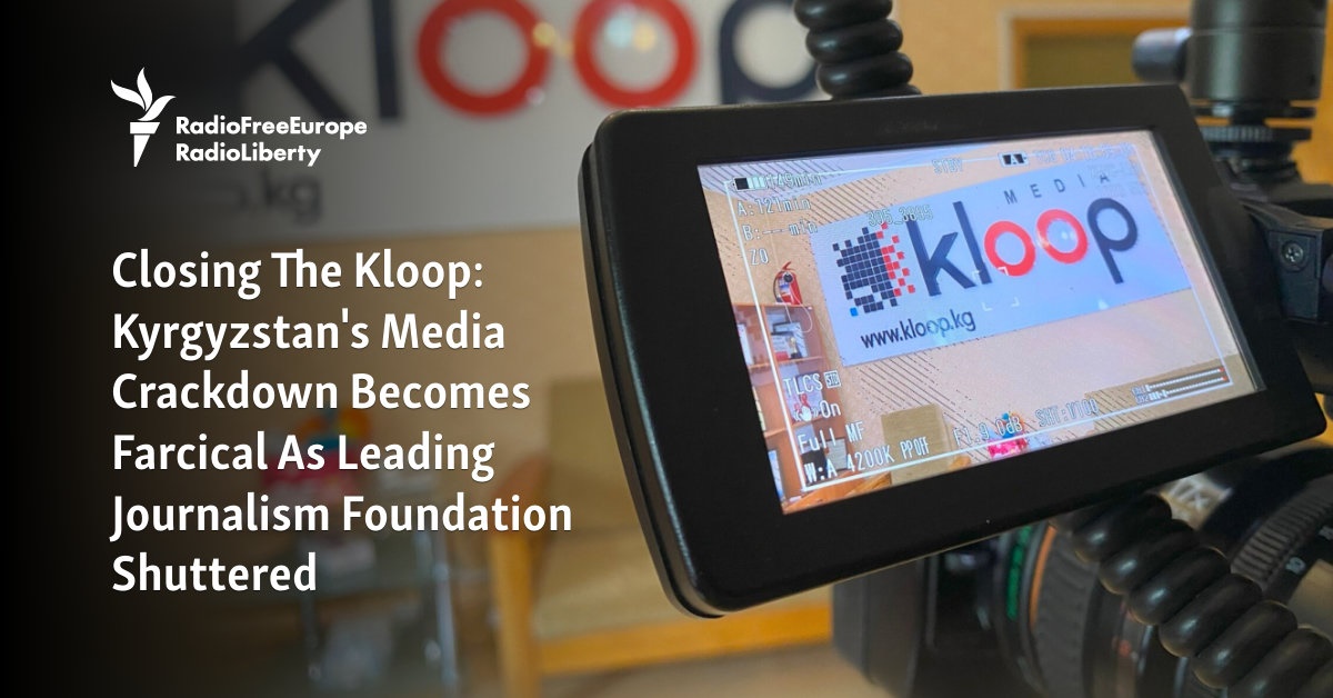 Closing The Kloop: Kyrgyzstan's Media Crackdown Becomes Farcical As ...
