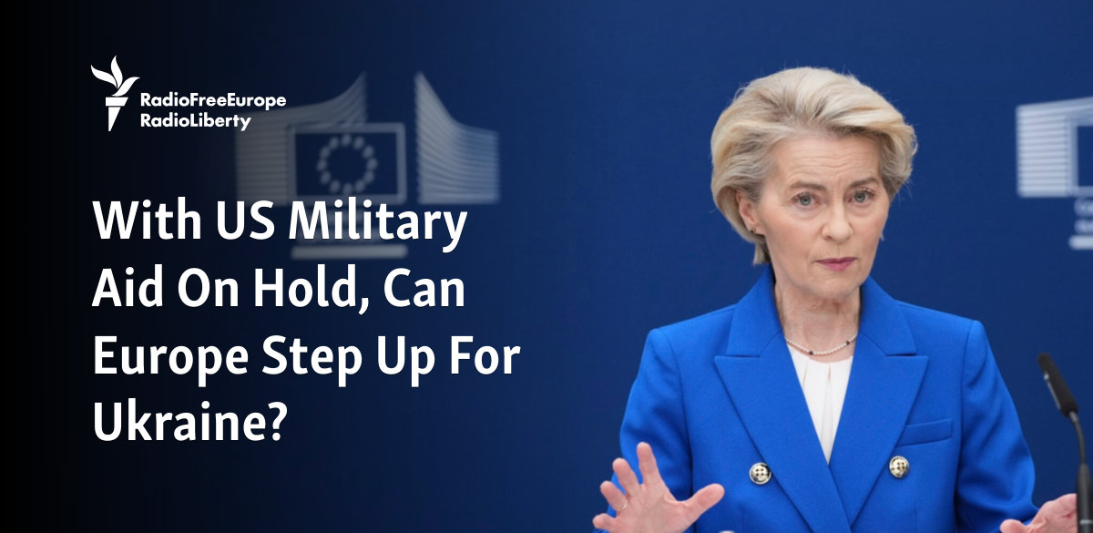 As Trump Pauses US Military Aid To Ukraine, Can Europe Step Up?