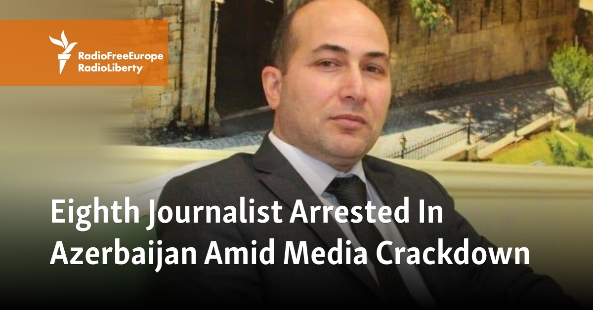 Eighth Journalist Arrested In Azerbaijan Amid Media Crackdown