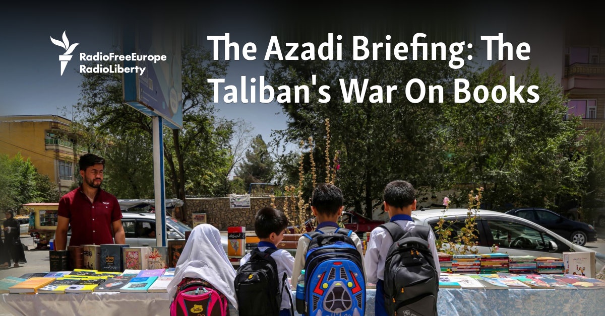 The Azadi Briefing: The Taliban's War On Books