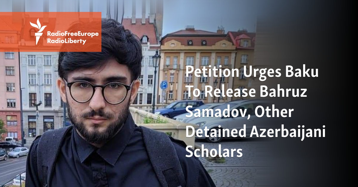 Petition Urges Baku To Release Bahruz Samadov, Other Detained ...