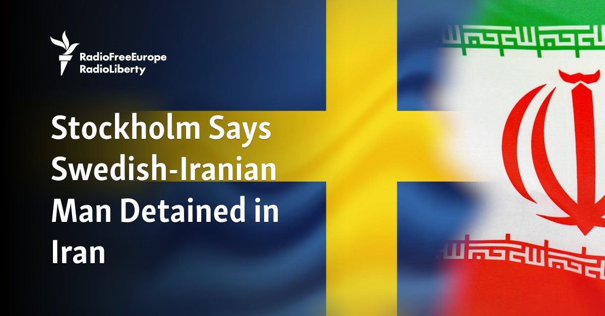 Stockholm Says Swedish-Iranian Man Detained in Iran
