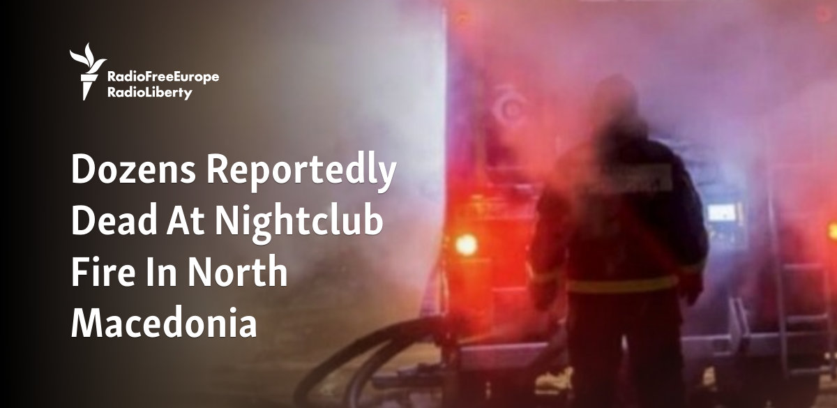At Least 59 Killed At Nightclub Fire In North Macedonia