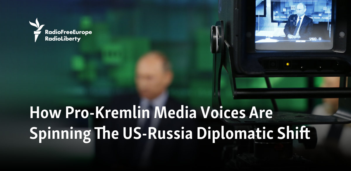 How Pro-Kremlin Media Voices Are Spinning The US-Russia Diplomatic Shift