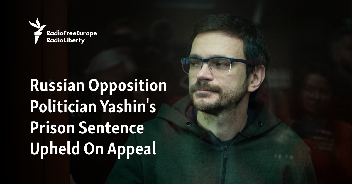 Russian Opposition Politician Yashin's Prison Sentence Upheld On Appeal