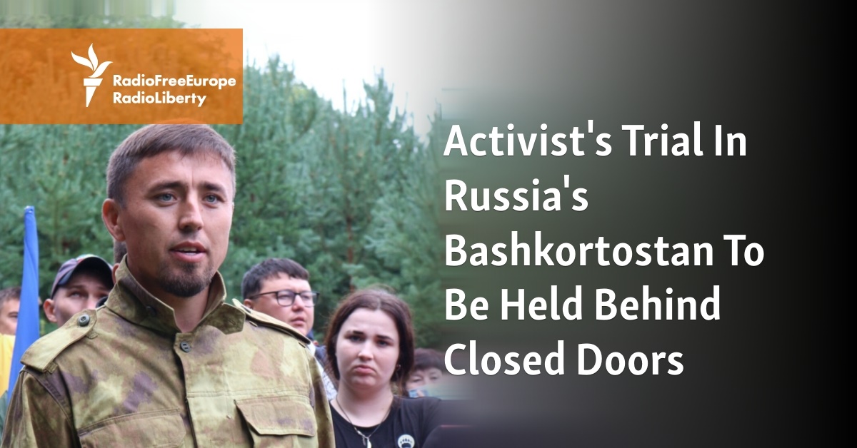 Activist's Trial In Russia's Bashkortostan To Be Held Behind Closed Doors
