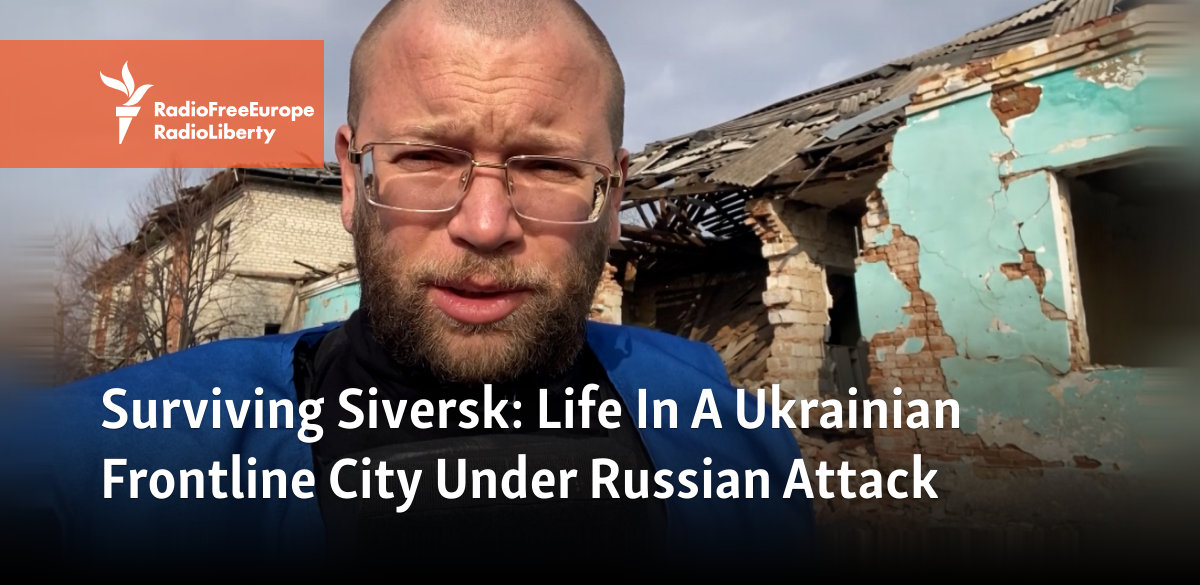Surviving Siversk: Life In A Ukrainian Frontline City Under Russian Attack
