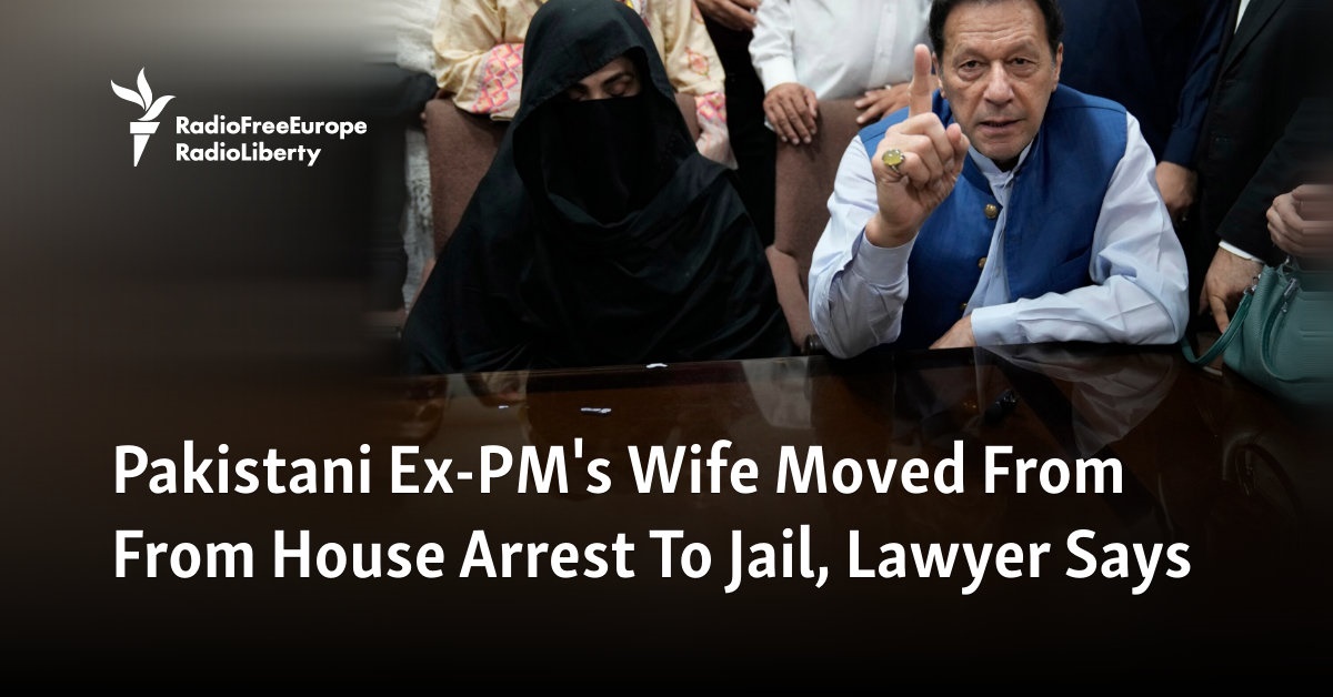 Pakistani Ex-PM's Wife Moved From House Arrest To Jail, Lawyer Says