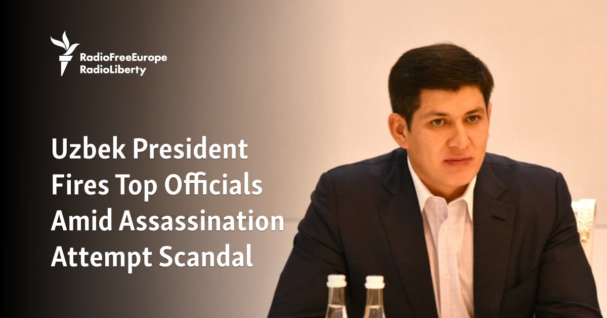 Uzbek President Fires Top Officials Amid Assassination Attempt Scandal