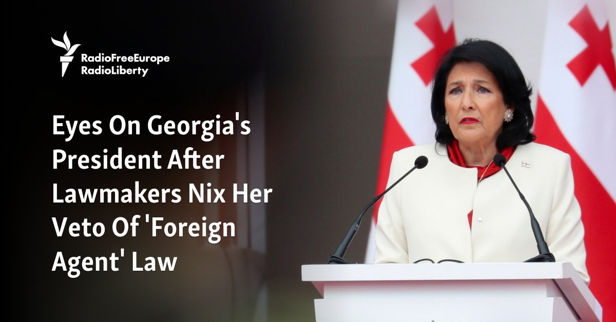 Eyes On Georgia's President After Lawmakers Nix Her Veto Of 'Foreign ...