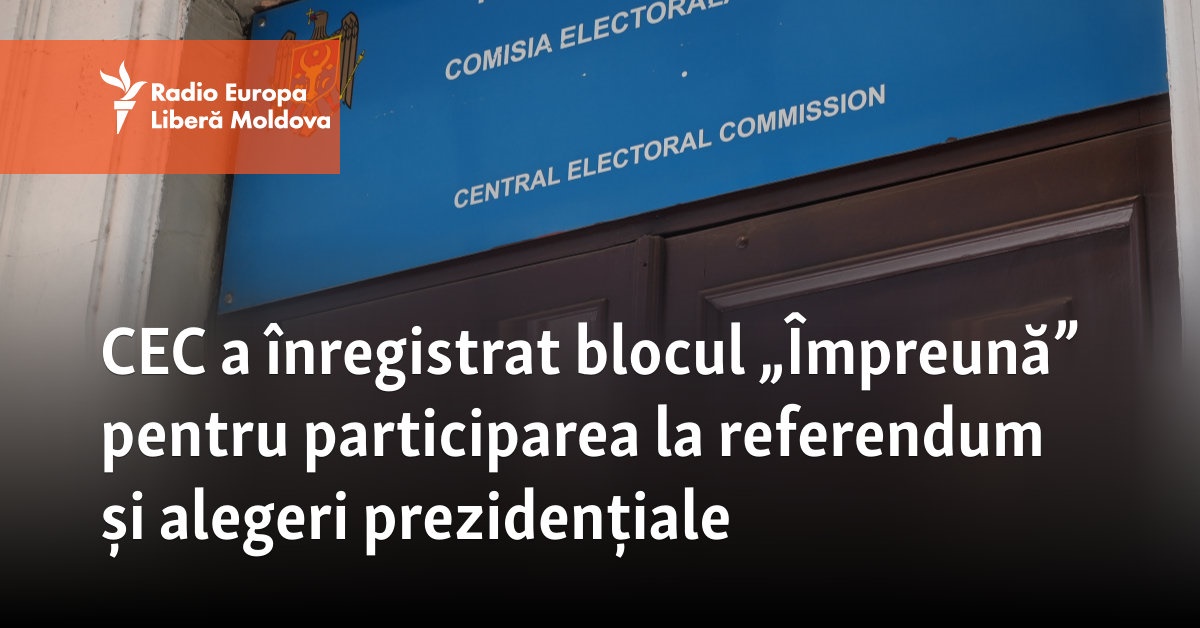 CEC a înregistrat blocul „Împreună” pentru participarea la referendum și alegeri prezidențiale
