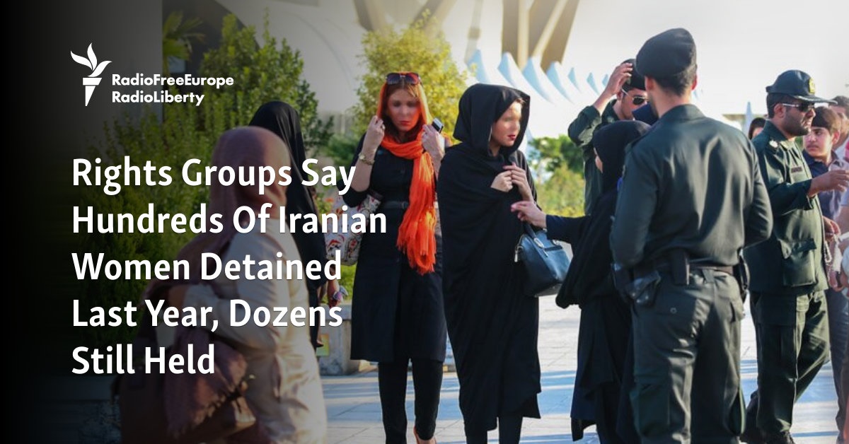 Rights Groups Say Hundreds Of Iranian Women Detained Last Year, Dozens ...