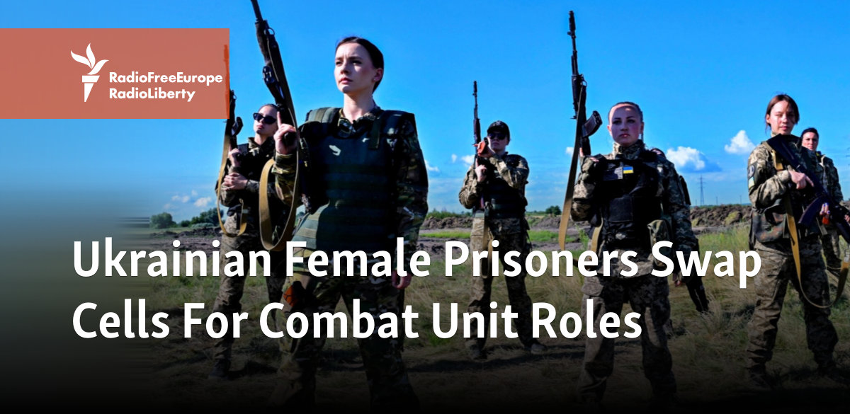 Ukrainian Female Prisoners Swap Cells For Combat Unit Roles