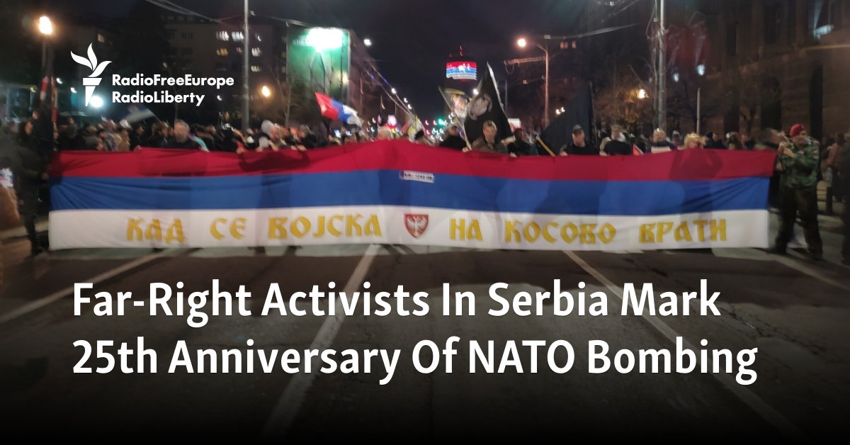 Far-Right Activists In Serbia Mark 25th Anniversary Of NATO Bombing