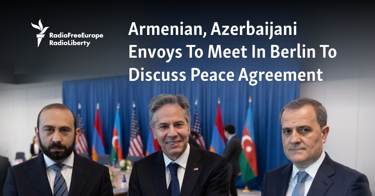 Armenian, Azerbaijani Envoys To Meet In Berlin To Discuss Peace Agreement