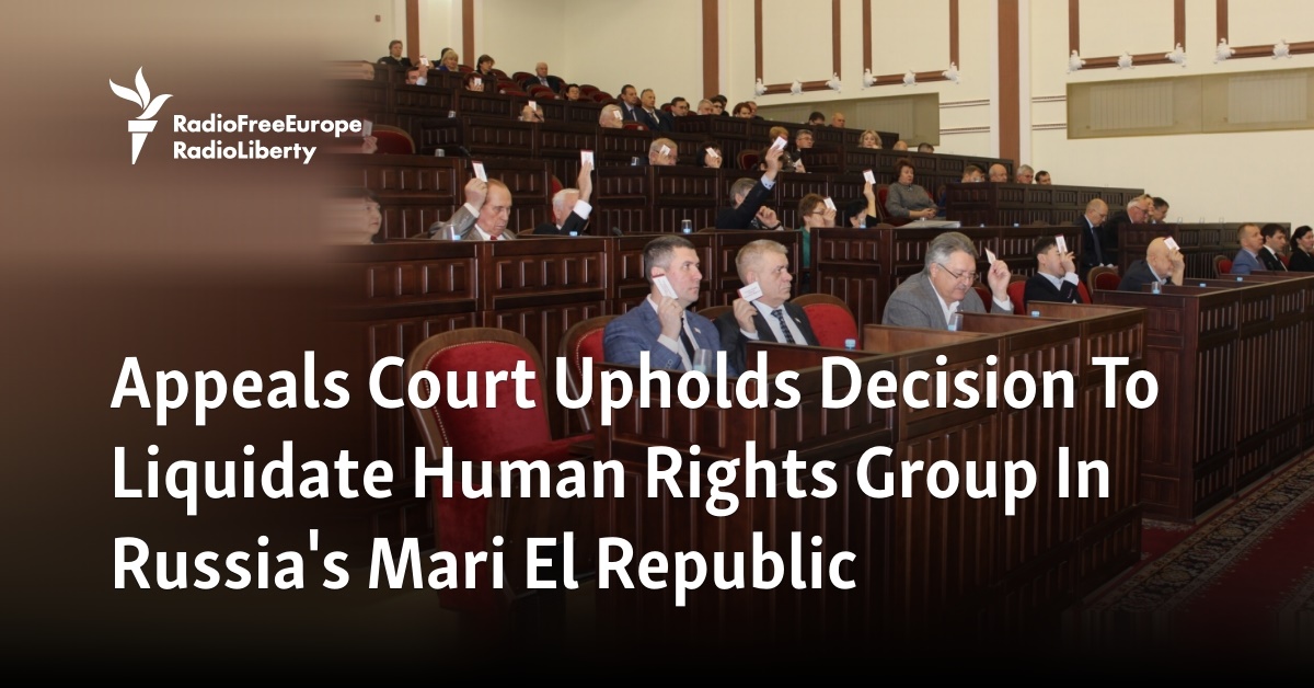 Court Decision To Liquidate Rights Group In Russia's Mari El Upheld