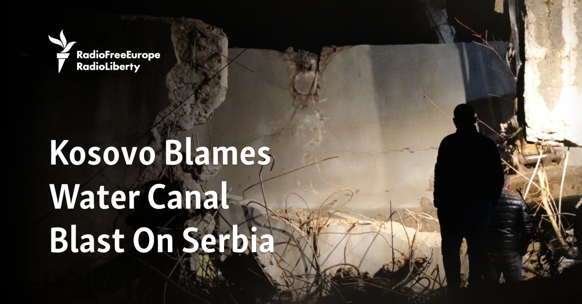 Serbia Denies It Was Behind Water Canal Blast In Kosovo