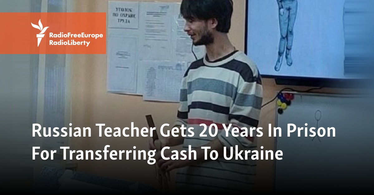 Russian Teacher Gets 20 Years In Prison For Transferring Cash To Ukraine