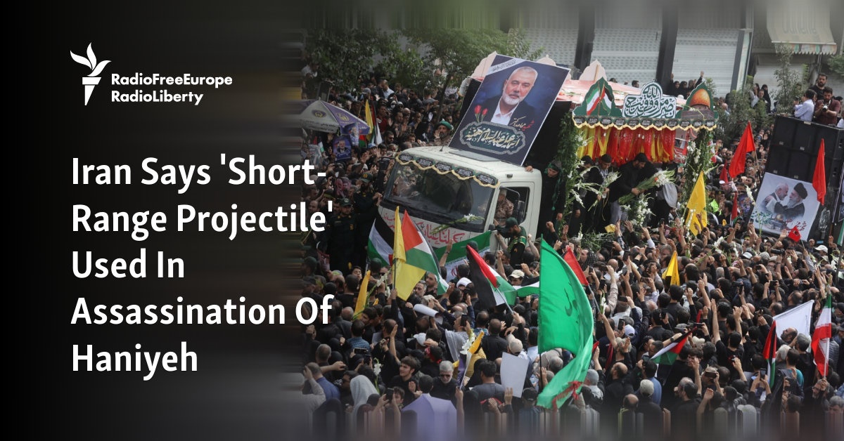 Iran Says 'Short-Range Projectile' Used In Assassination Of Haniyeh
