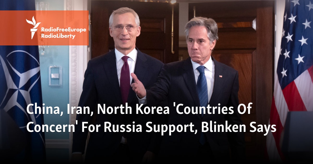 China, Iran, North Korea 'Countries Of Concern' For Russia Support, Blinken Says