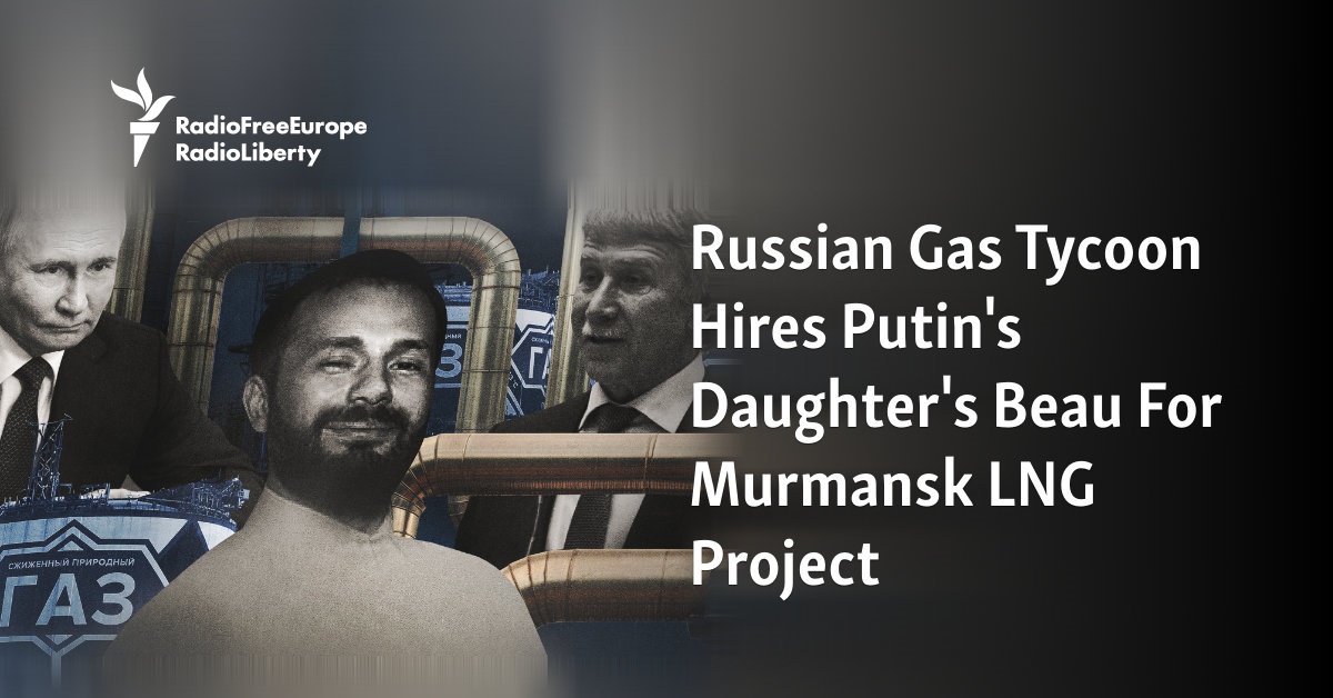 Russian Gas Tycoon Hires Putin's Daughter's Beau For Murmansk LNG Project