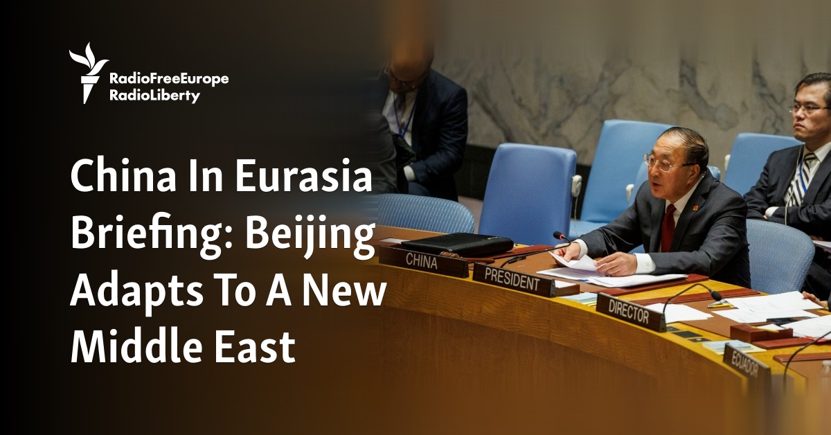 China In Eurasia Briefing: Beijing Adapts To A New Middle East