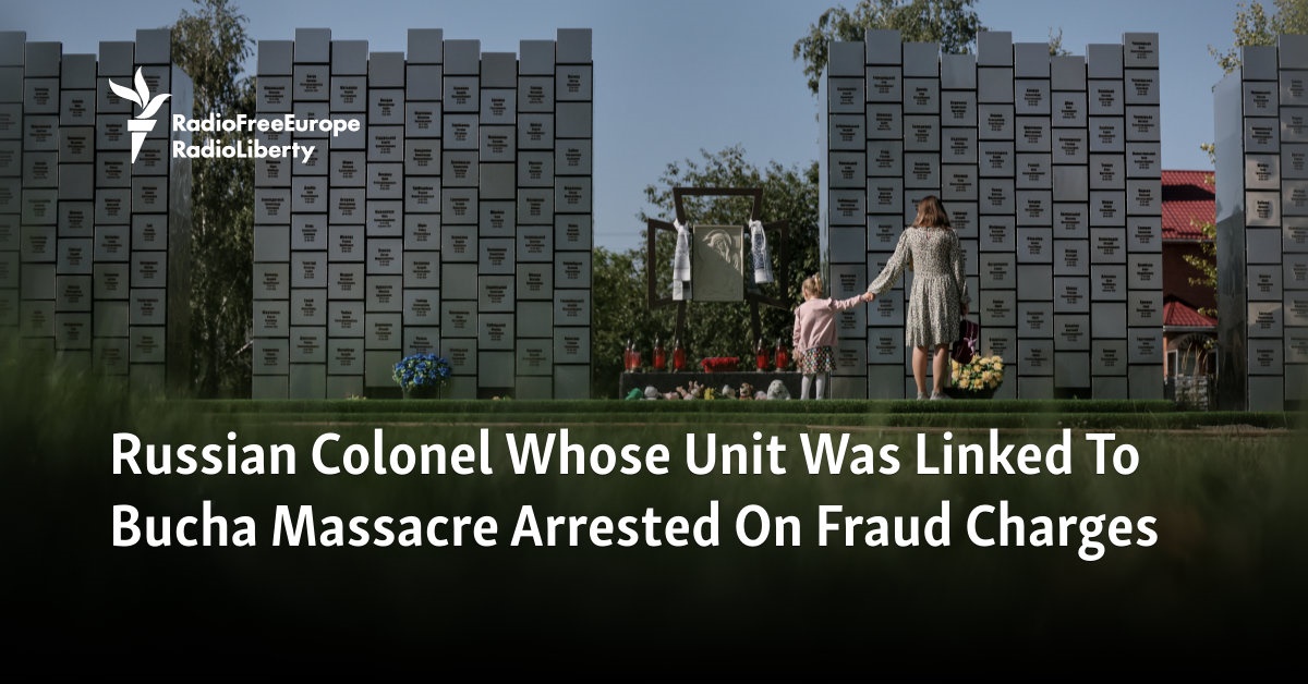 Russian Colonel Whose Unit Was Linked To Bucha Massacre Arrested On Fraud Charges