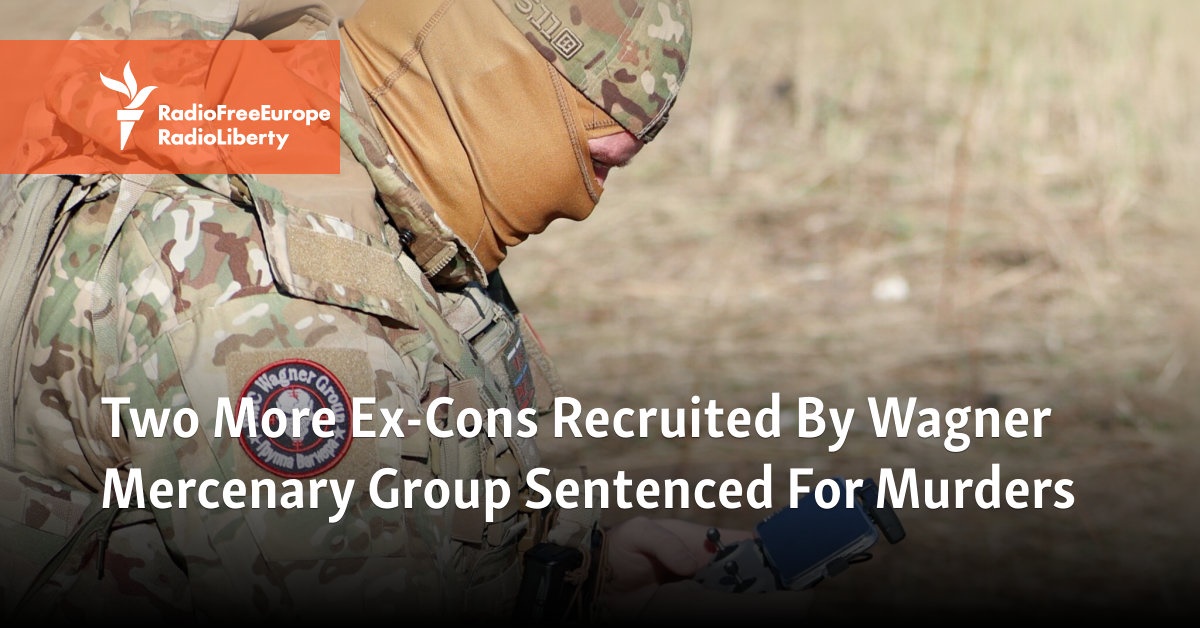 Two More Ex-Cons Recruited By Wagner Mercenary Group Sentenced For Murders