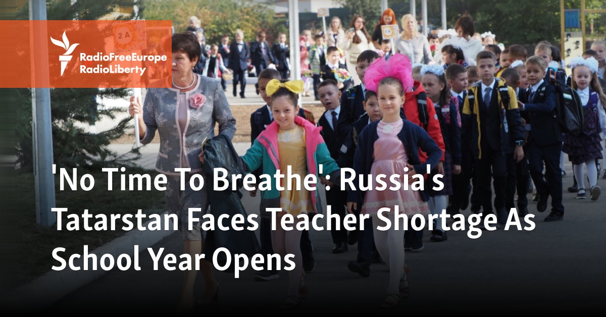 'No Time To Breathe': Russia's Tatarstan Faces Teacher Shortage As ...