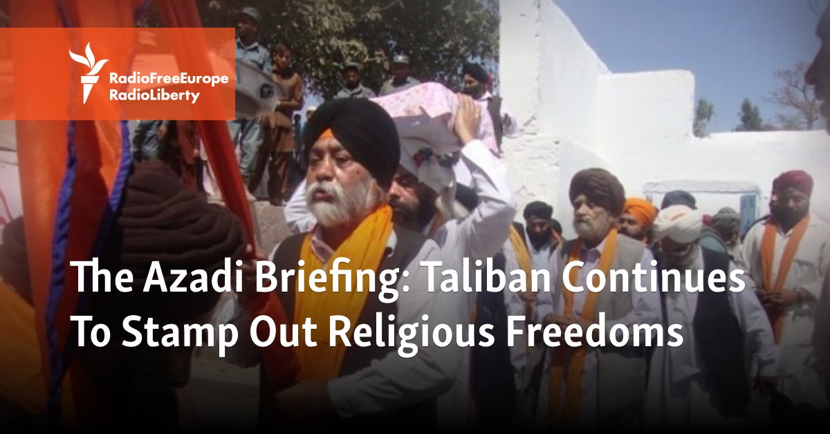 The Azadi Briefing: Taliban Continues To Stamp Out Religious Freedoms
