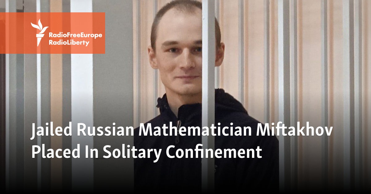 Jailed Russian Mathematician Miftakhov Placed In Solitary Confinement