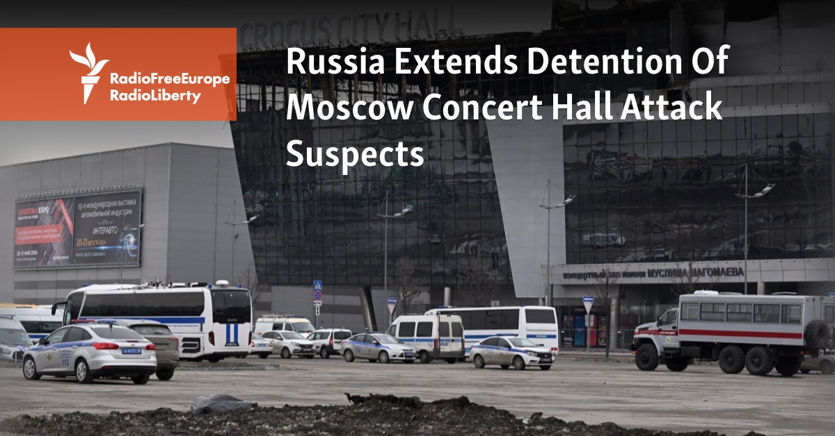 Russia Extends Detention Of Moscow Concert Hall Attack Suspects