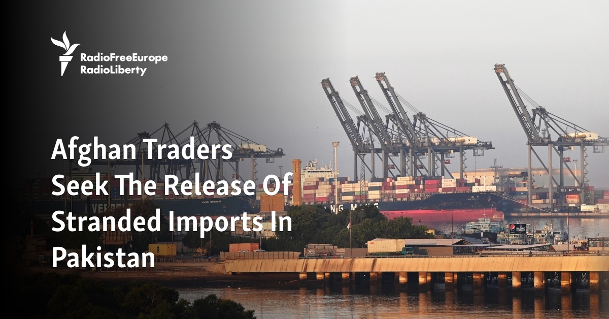 Afghan Traders Seek The Release Of Stranded Imports In Pakistan