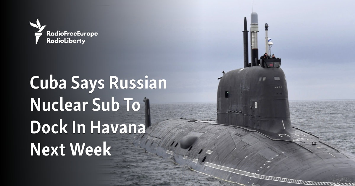 Cuba Says Russian Nuclear Sub To Dock In Havana Next Week