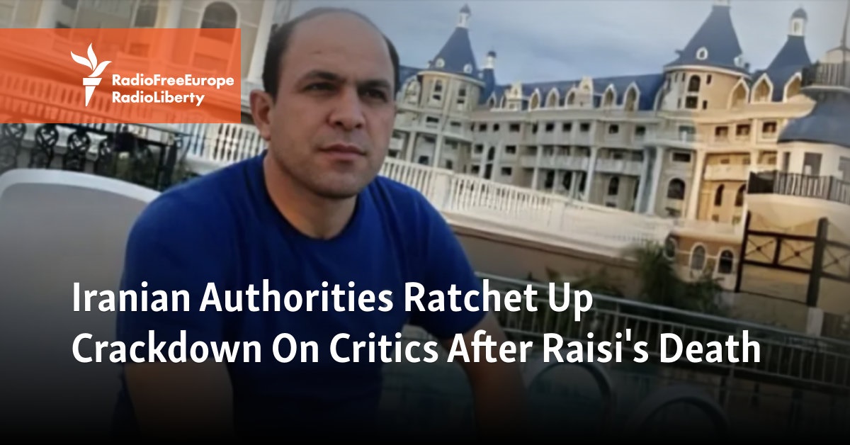 Iranian Authorities Ratchet Up Crackdown On Critics After Raisi's Death