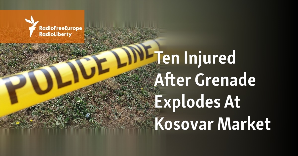 Ten Injured After Grenade Explodes At Kosovar Market