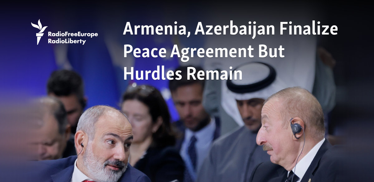 Armenia, Azerbaijan Finalize Peace Agreement But Hurdles Remain