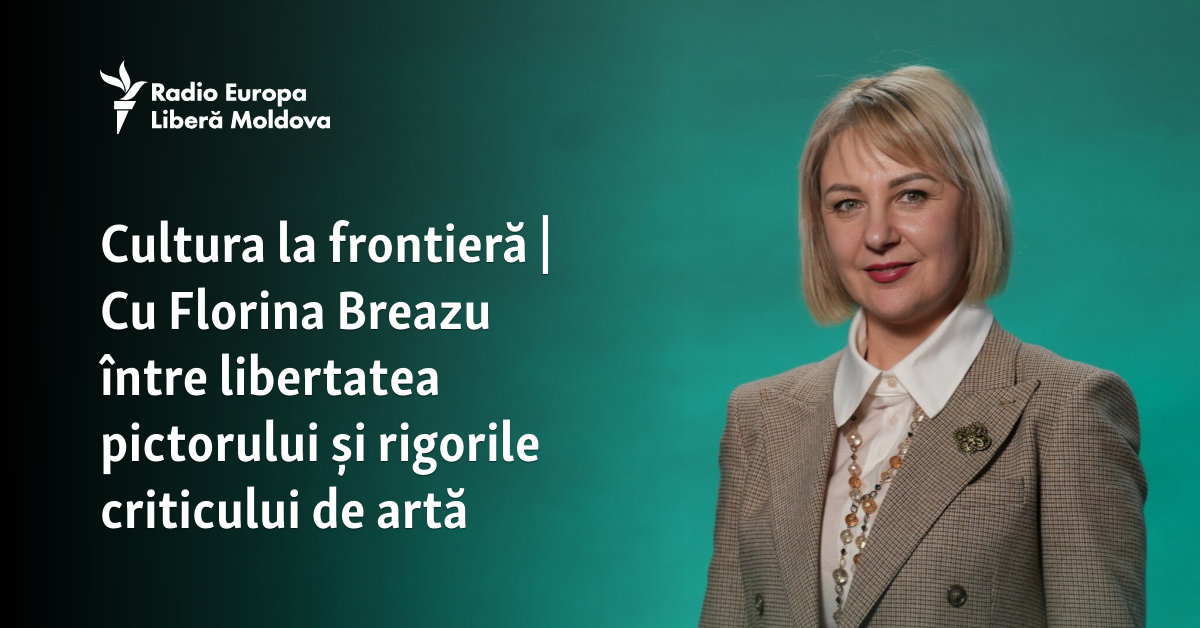 Cultura la frontieră | Cu Florina Breazu între libertatea pictorului și ...