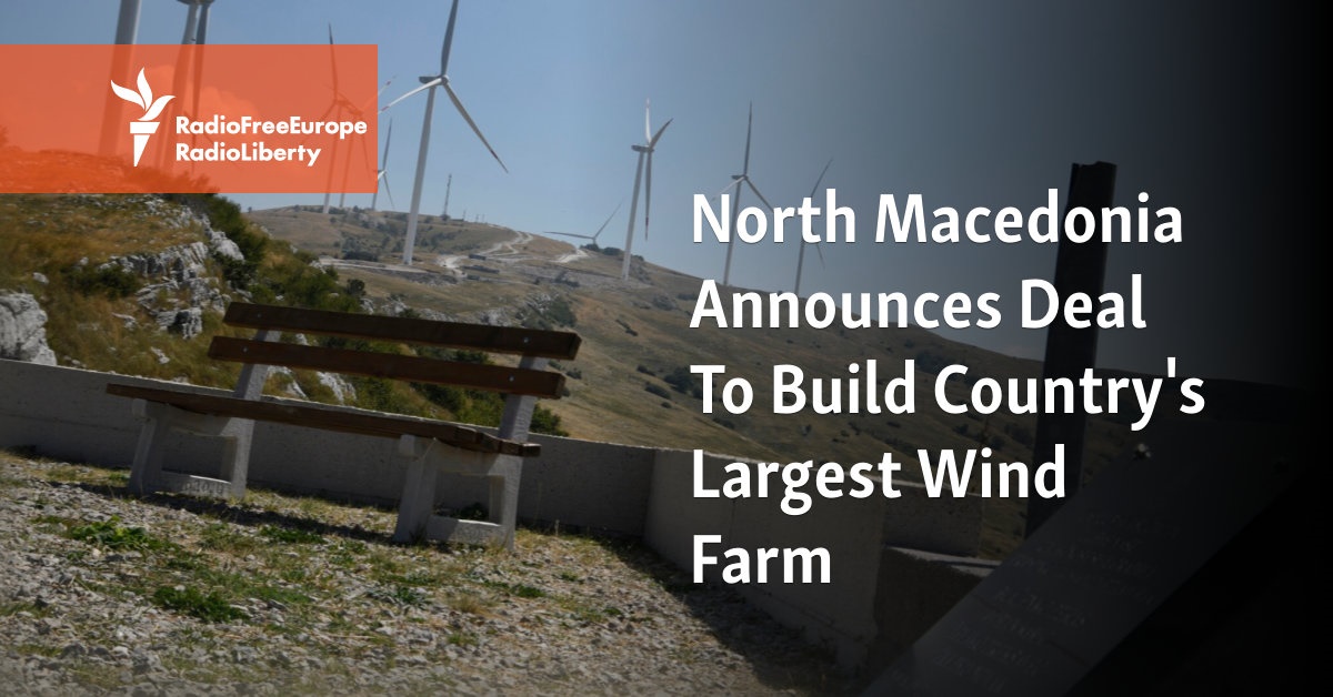 North Macedonia Announces Deal To Build Country's Largest Wind Farm
