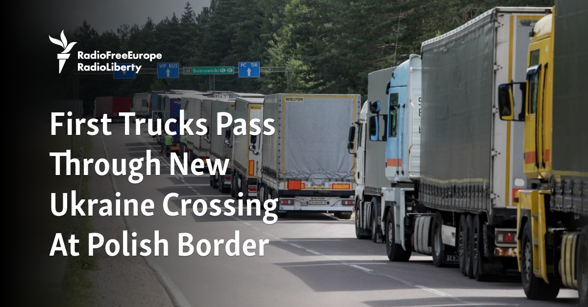 First Trucks Pass Through New Ukraine Crossing At Polish Border