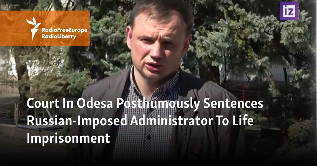Court In Odesa Posthumously Sentences Russian-Imposed Administrator To ...